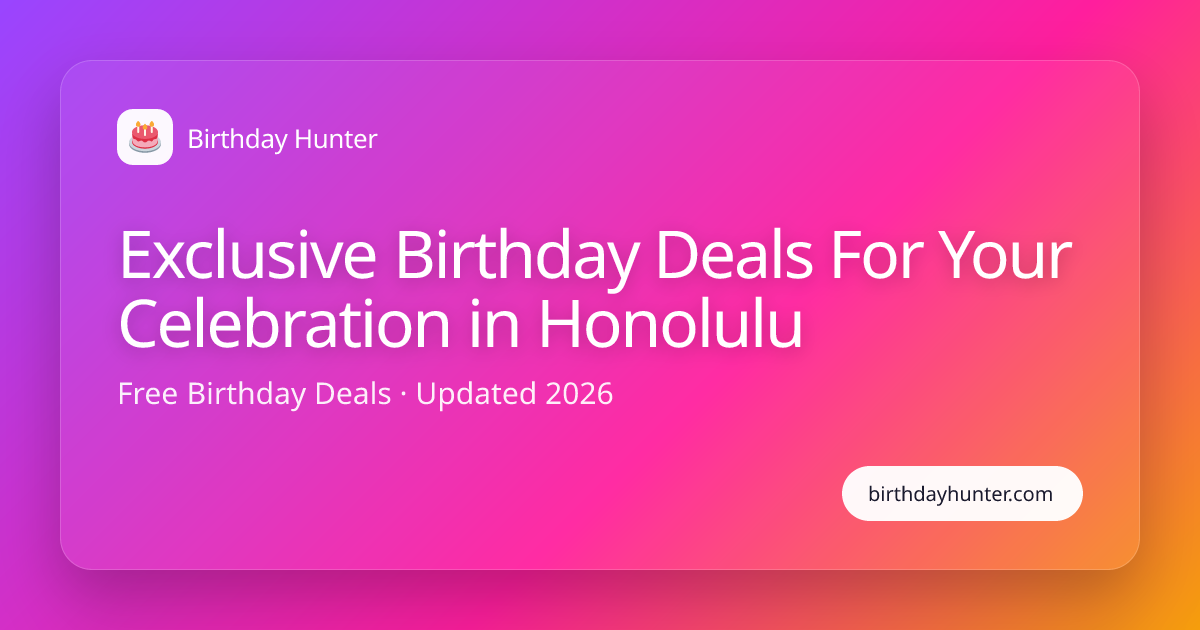 Exclusive Birthday Deals For Your Celebration in Honolulu for 2026
