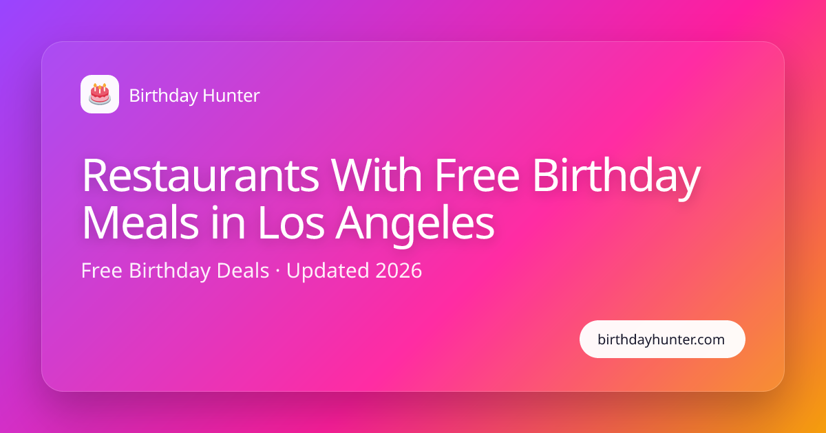 Restaurants With Free Birthday Meals in Los Angeles for 2026