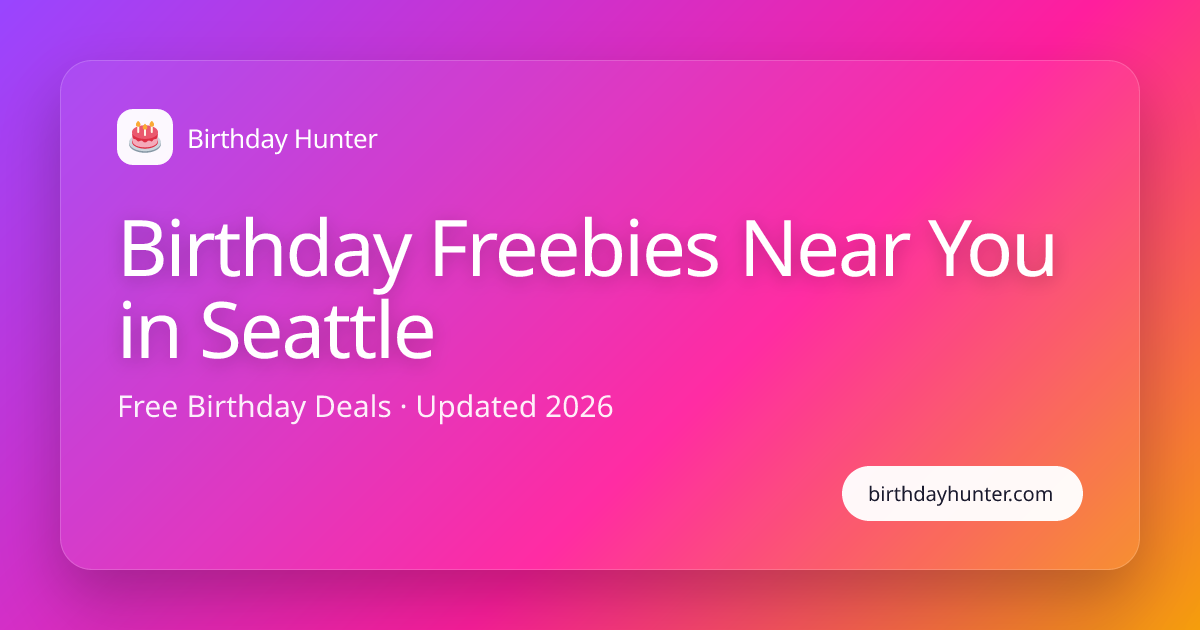 Birthday Freebies Near You in Seattle for 2026