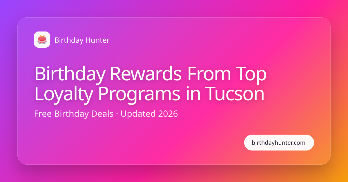 Birthday Rewards From Top Loyalty Programs in Tucson for 2026