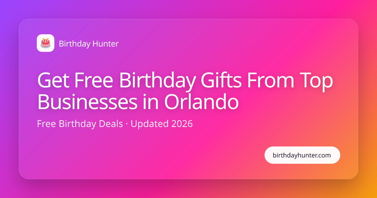 Get Free Birthday Gifts From Top Businesses in Orlando for 2026