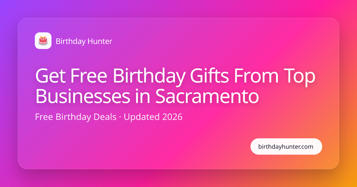 Get Free Birthday Gifts From Top Businesses in Sacramento for 2026