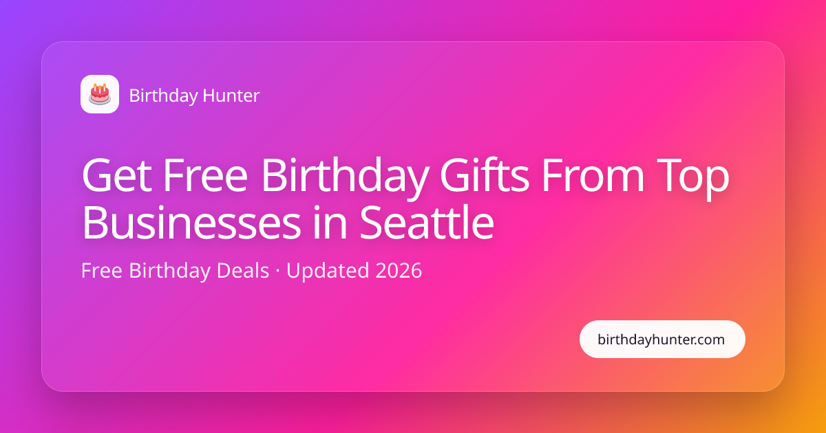 Get Free Birthday Gifts From Top Businesses in Seattle for 2026